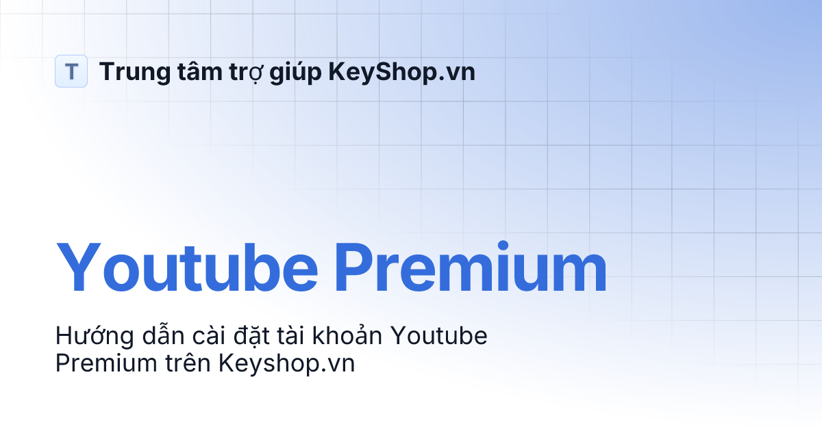 Youtube Premium | Trung tâm trợ giúp KeyShop.vn